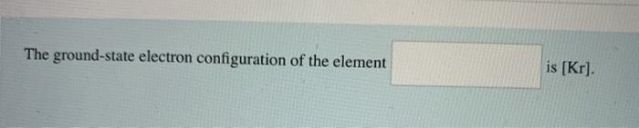 Solved The ground-state electron configuration of the | Chegg.com