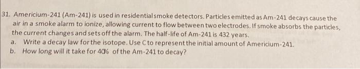 Solved 31. Americium-241 (Am-241) is used in | Chegg.com