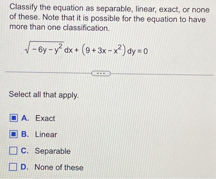 Solved Classify the equation as separable, linear, exact, or | Chegg.com