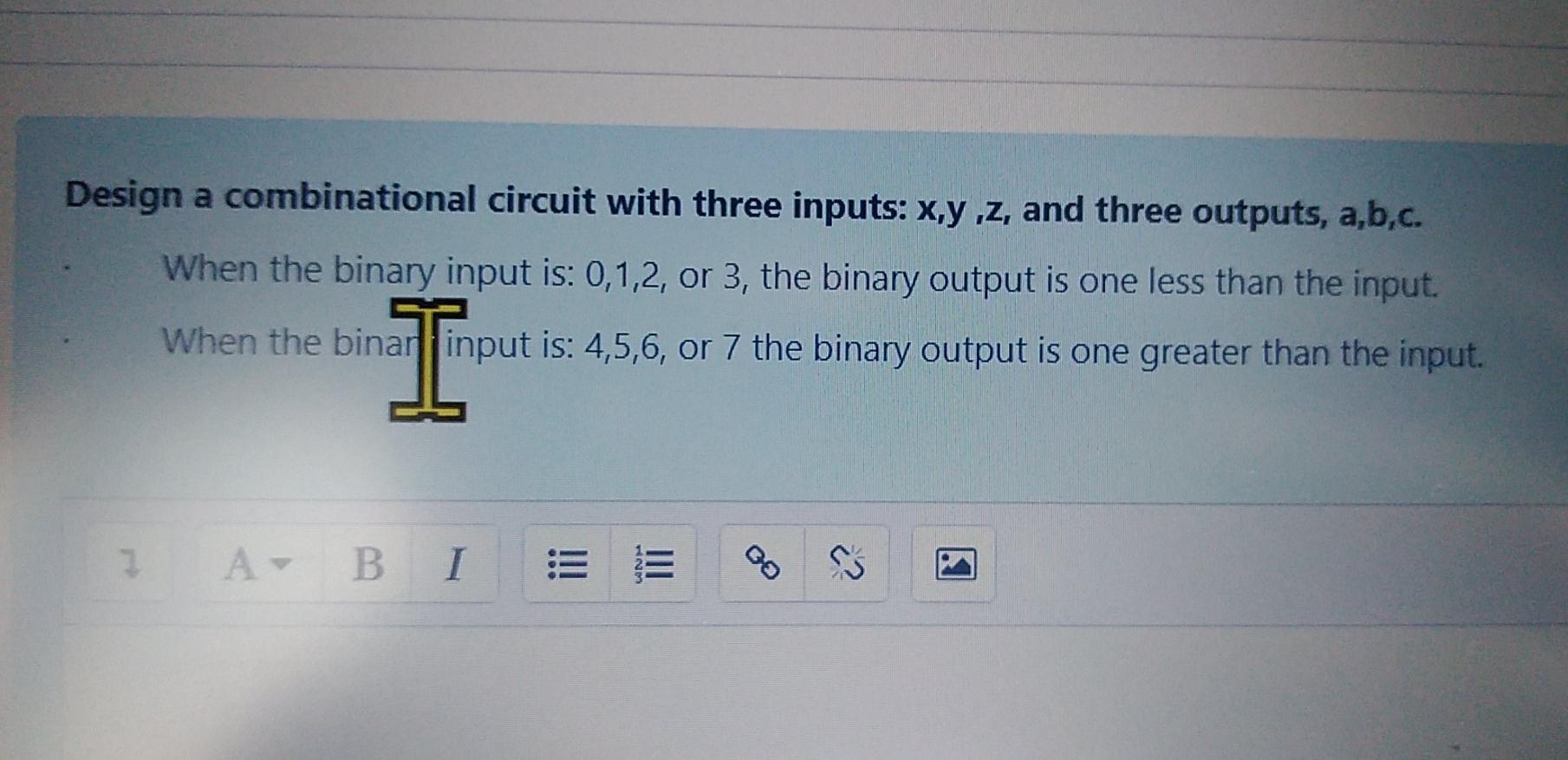 Solved Design a combinational circuit with three inputs: | Chegg.com