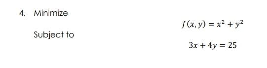 Solved 4. Minimize Subject to f(x,y)=x2+y2 3x+4y=25 | Chegg.com