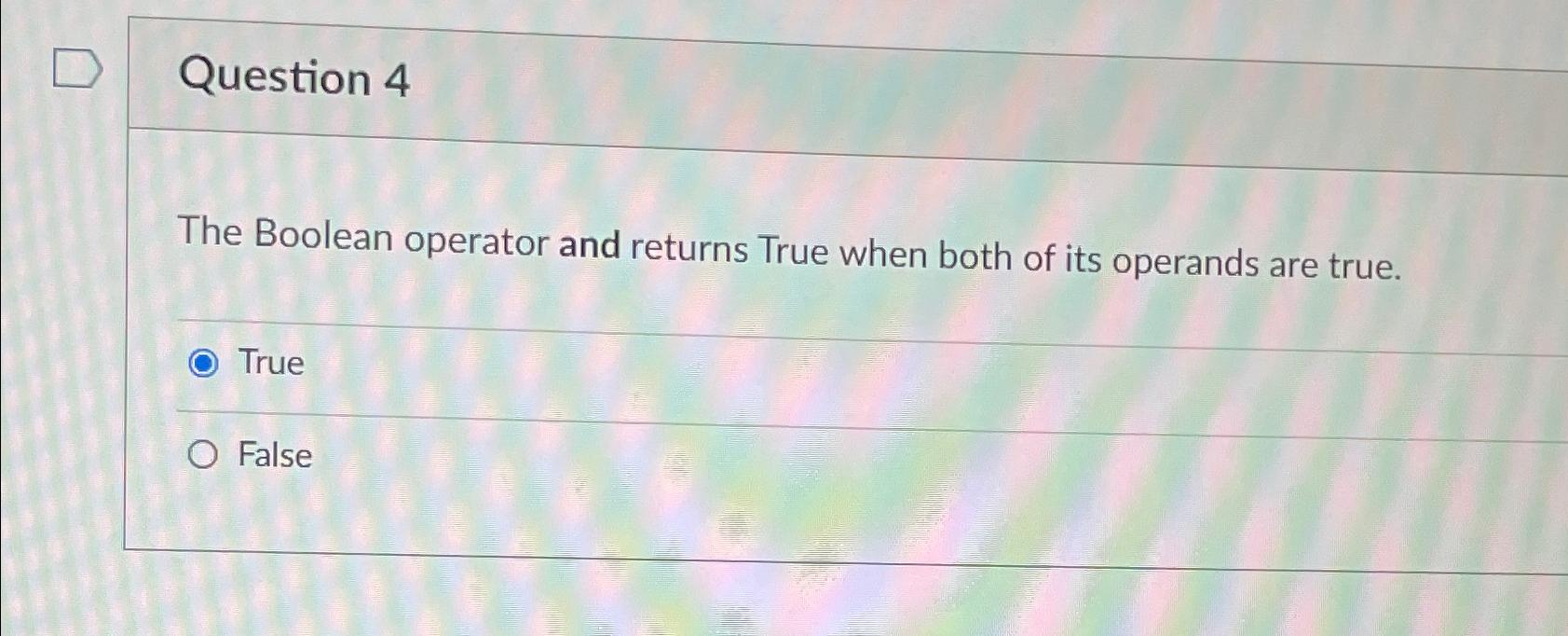 Solved Question 4The Boolean operator and returns True when | Chegg.com