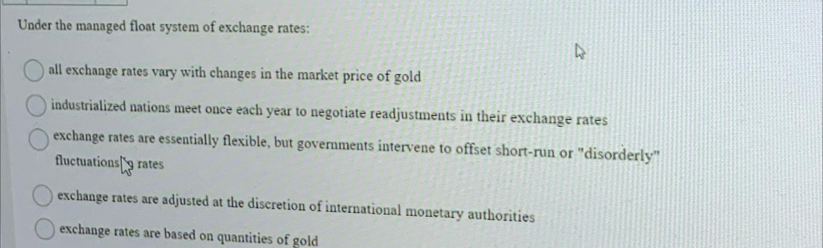 Solved Under the managed float system of exchange rates:all | Chegg.com