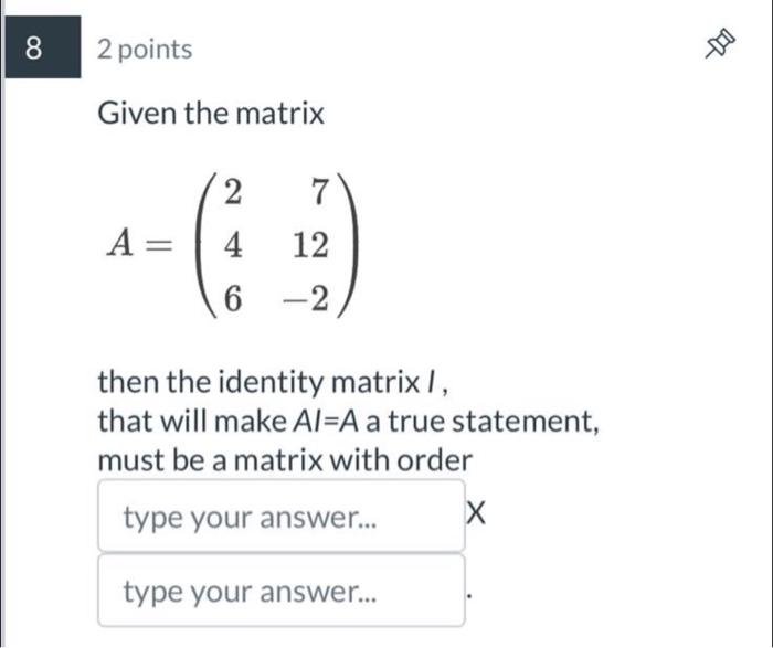Solved 2 points Given the matrix A=⎝⎛246712−2⎠⎞ then the | Chegg.com