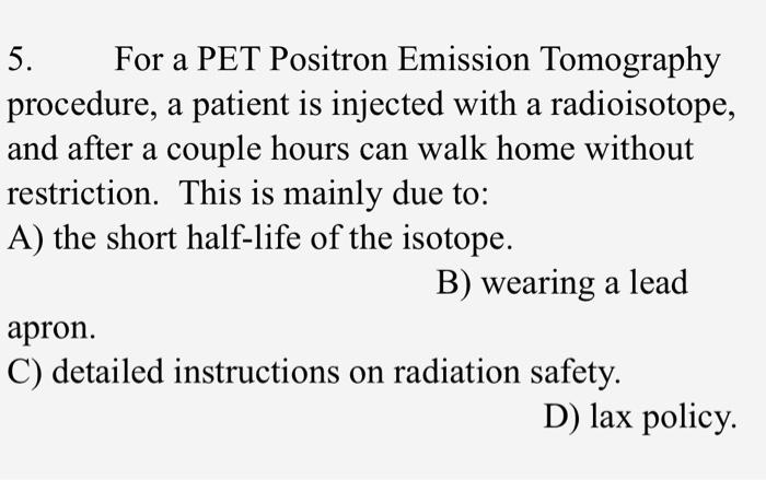 Solved 5. For a PET Positron Emission Tomography procedure, | Chegg.com