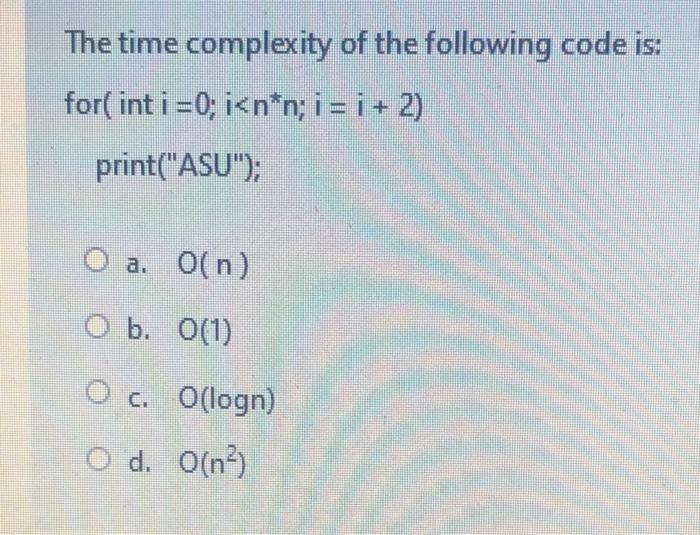 Solved The time complexity of the following code is: for(int | Chegg.com