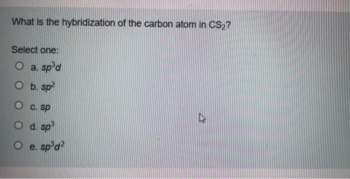 Solved What is the hybridization of the carbon atom in CS2? | Chegg.com
