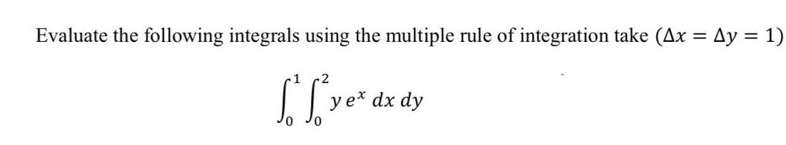 Solved Evaluate the following integrals using the multiple | Chegg.com