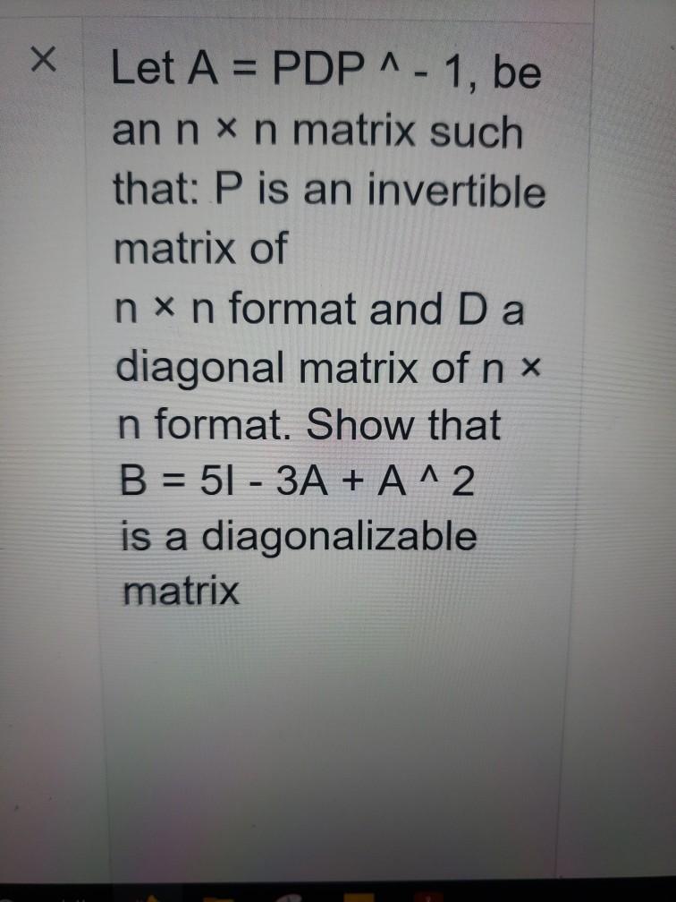 Solved Х Let A = PDP ^ - 1, be an n x n matrix such that: P | Chegg.com