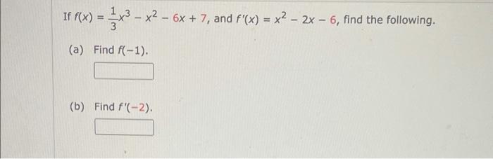 Solved If f(x) = 5x3 – x2 - 6x + 7, and f'(x) = x2 - 2x - 6, | Chegg.com