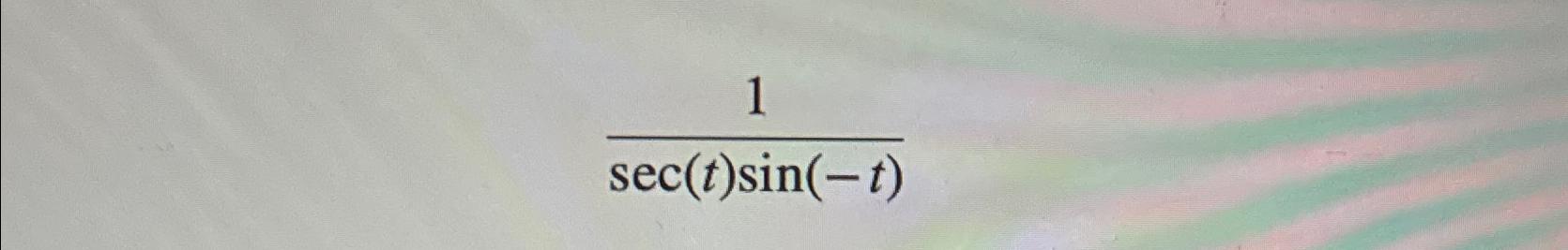 Solved 1sec(t)sin(-t) | Chegg.com