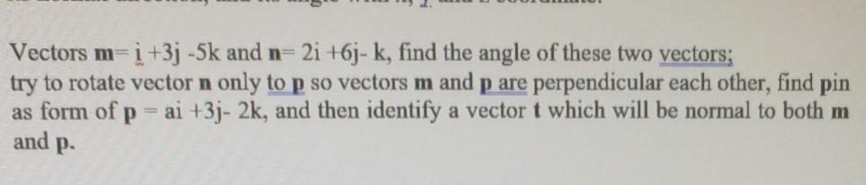 Solved Vectors m=i+3j−5k and n=2i+6j−k, find the angle of | Chegg.com