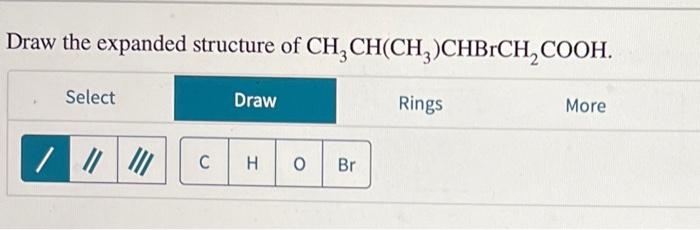 Solved Draw the expanded structure of CH3CH(CH3)CHBrCH2COOH. | Chegg.com