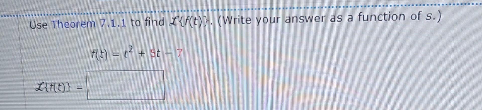Solved Use Theorem 7 1 1 To Find L{f T } Write Your