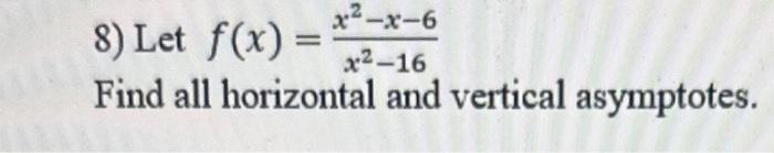 Solved 8) Let f(x)=x2−16x2−x−6 Find all horizontal and | Chegg.com