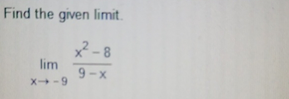 Solved Find the given limit.limx→-9x2-89-x | Chegg.com