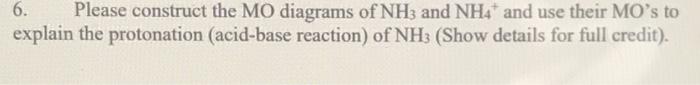 Solved 6. Please construct the MO diagrams of NH3 and NH4+ | Chegg.com