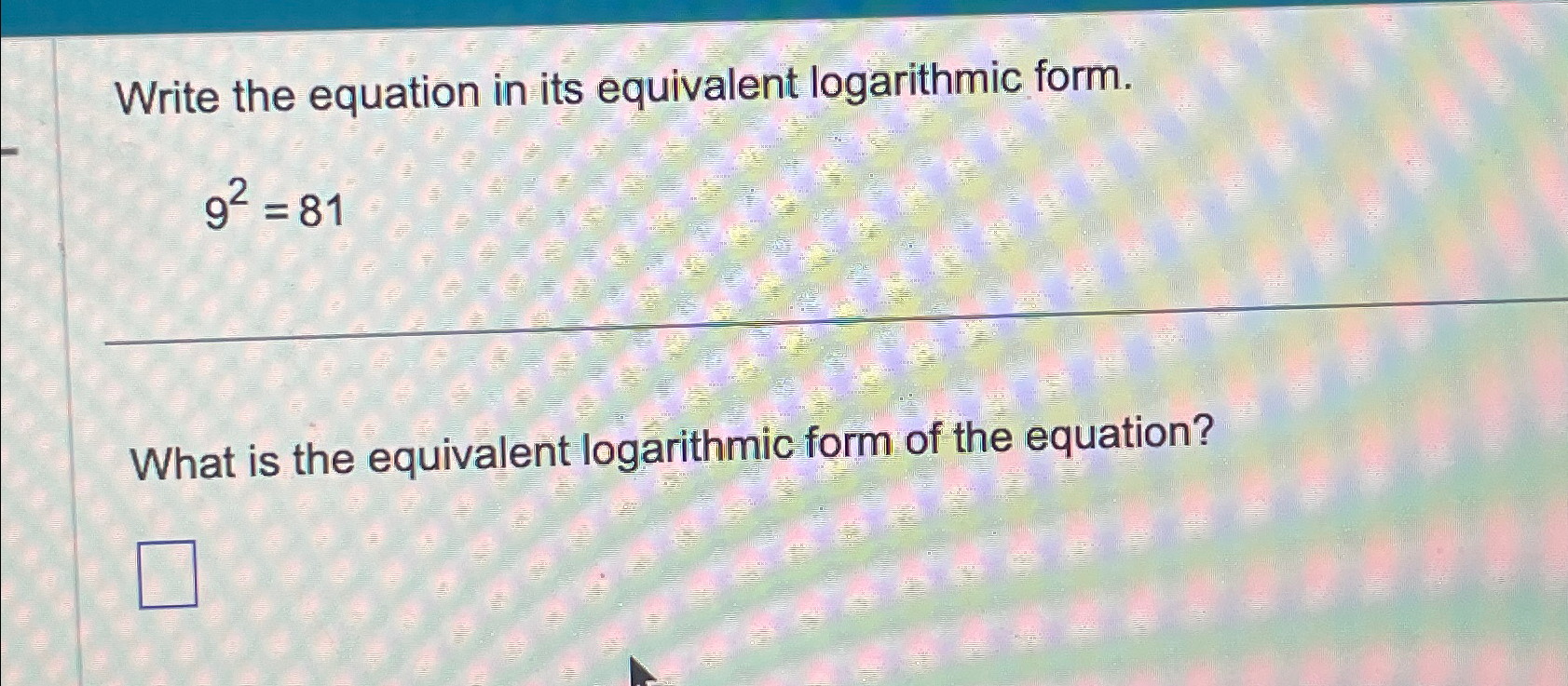 Solved Write the equation in its equivalent logarithmic | Chegg.com