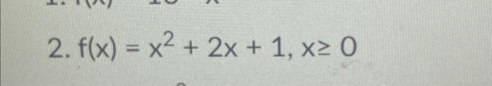 Solved Find the vertex of f(x)=x2+2x+1,x≥0 | Chegg.com