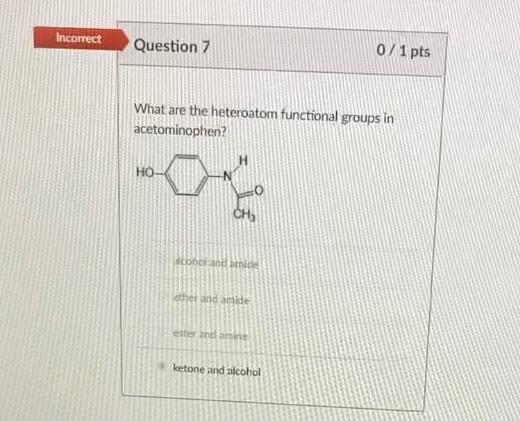 Solved Incorrect Question 7 0/1 pts What are the heteroatom | Chegg.com