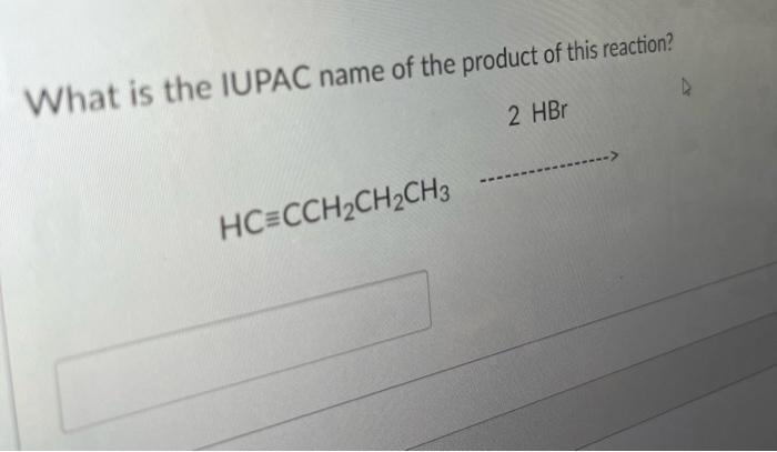 Solved The IUPAC name of the product of this reaction is: | Chegg.com