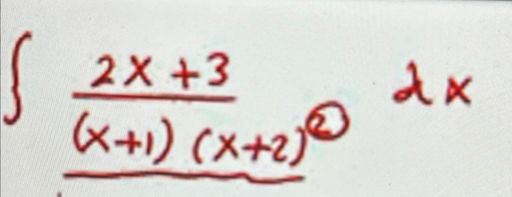 Solved ∫﻿﻿2x+3(x+1)(x+2)2dx | Chegg.com