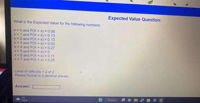 Solved Expected Value Question: What is the Expected Value | Chegg.com Solved Expected Value Question: What is the Expected Value | Chegg.com