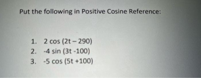 Solved Put the following in Positive Cosine Reference: 1. | Chegg.com