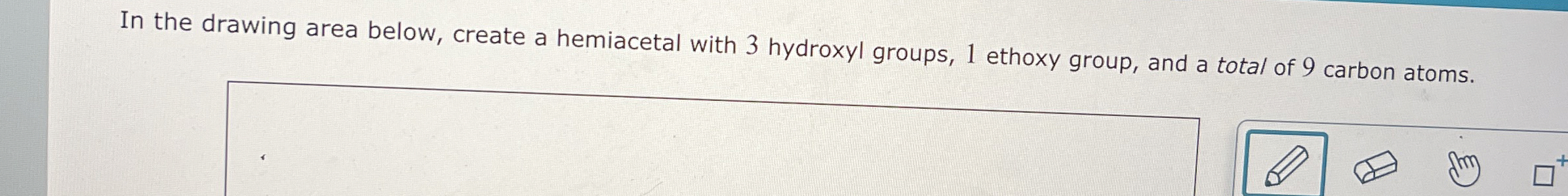 In the drawing area below, create a hemiacetal with 3 | Chegg.com