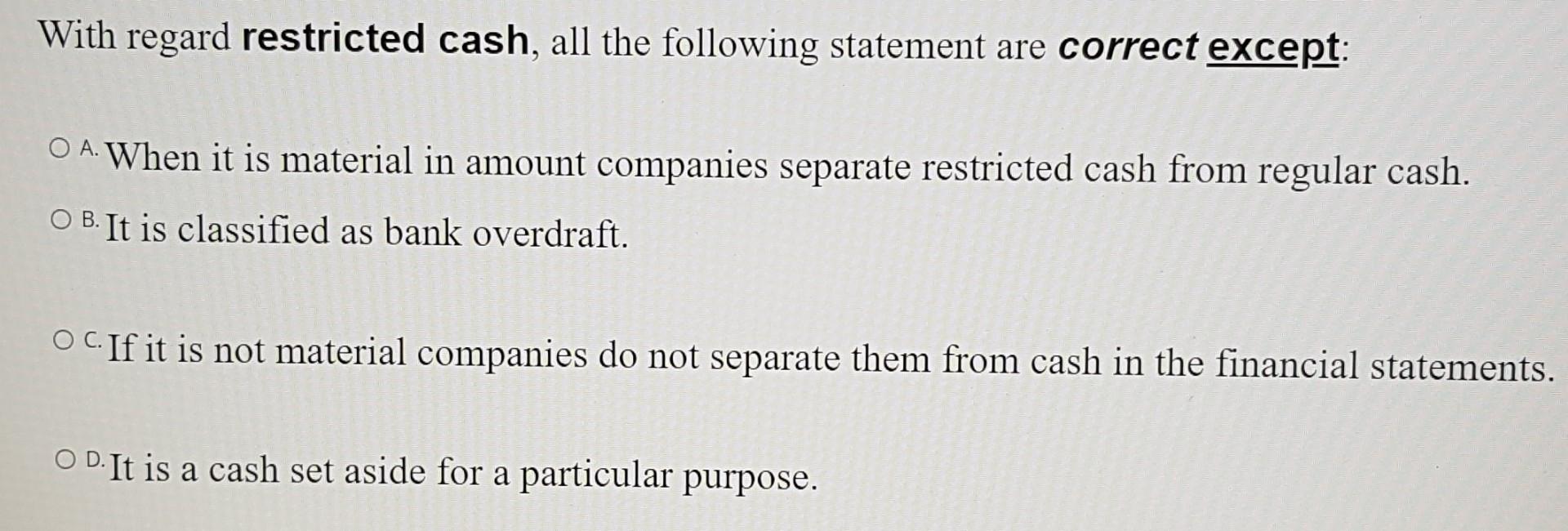 Solved With regard restricted cash, all the following | Chegg.com