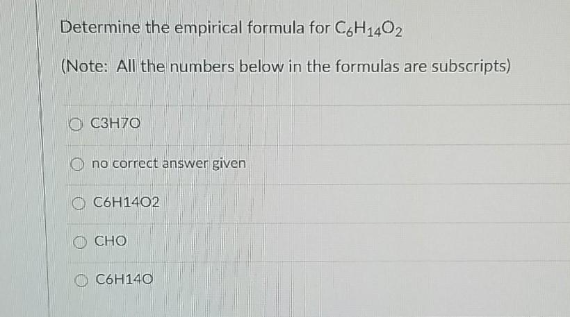 Solved Determine the empirical formula for C6H1402 (Note: | Chegg.com