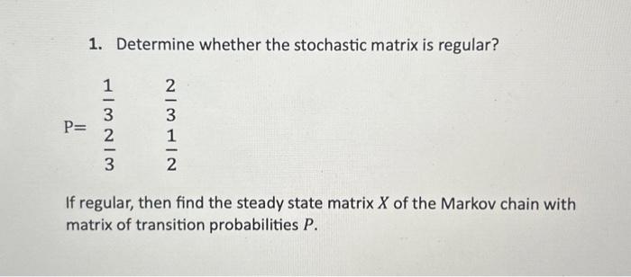 Solved 1. Determine whether the stochastic matrix is | Chegg.com