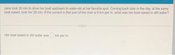 Solved Jane took 30 min to drive her boat upstream to | Chegg.com