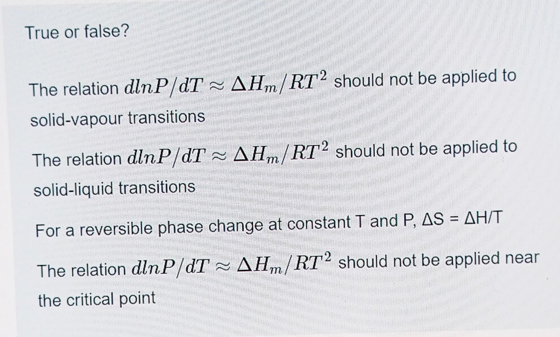 Solved True or false? The relation dlnP/dT≈ΔHm/RT2 should | Chegg.com