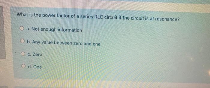 Solved What is the power factor of a series RLC circuit if | Chegg.com