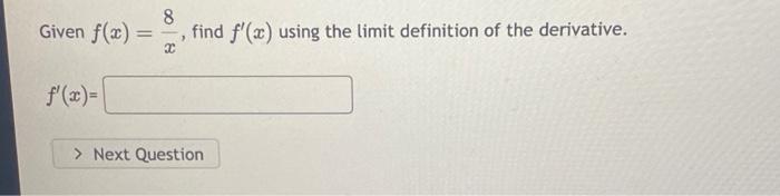 Solved Given f(x)=x8, find f′(x) using the limit definition | Chegg.com