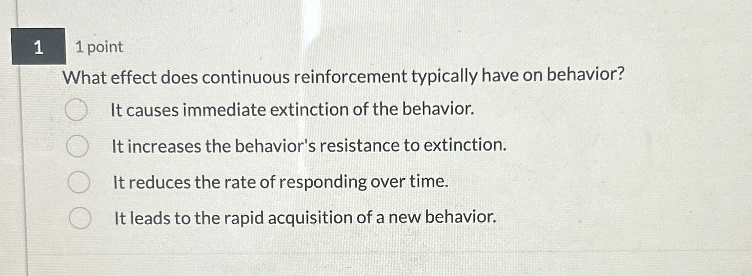 Solved 11 ﻿pointWhat effect does continuous reinforcement | Chegg.com