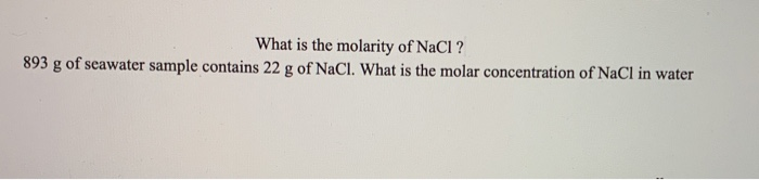 Solved What is the molarity of NaCl ? 893 g of seawater | Chegg.com