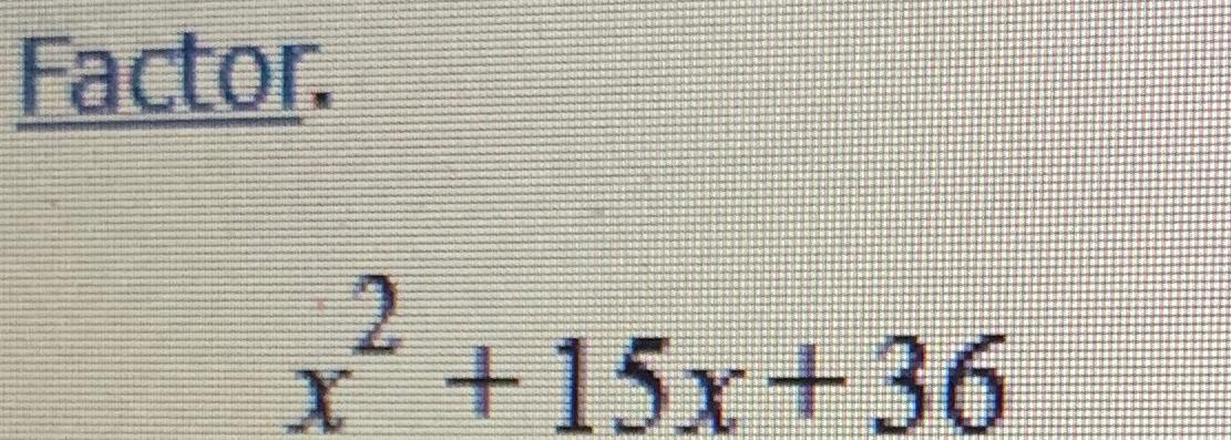 Solved Factor.x2+15x+36 | Chegg.com
