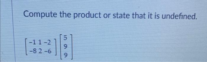 Solved Compute the product or state that it is undefined. | Chegg.com