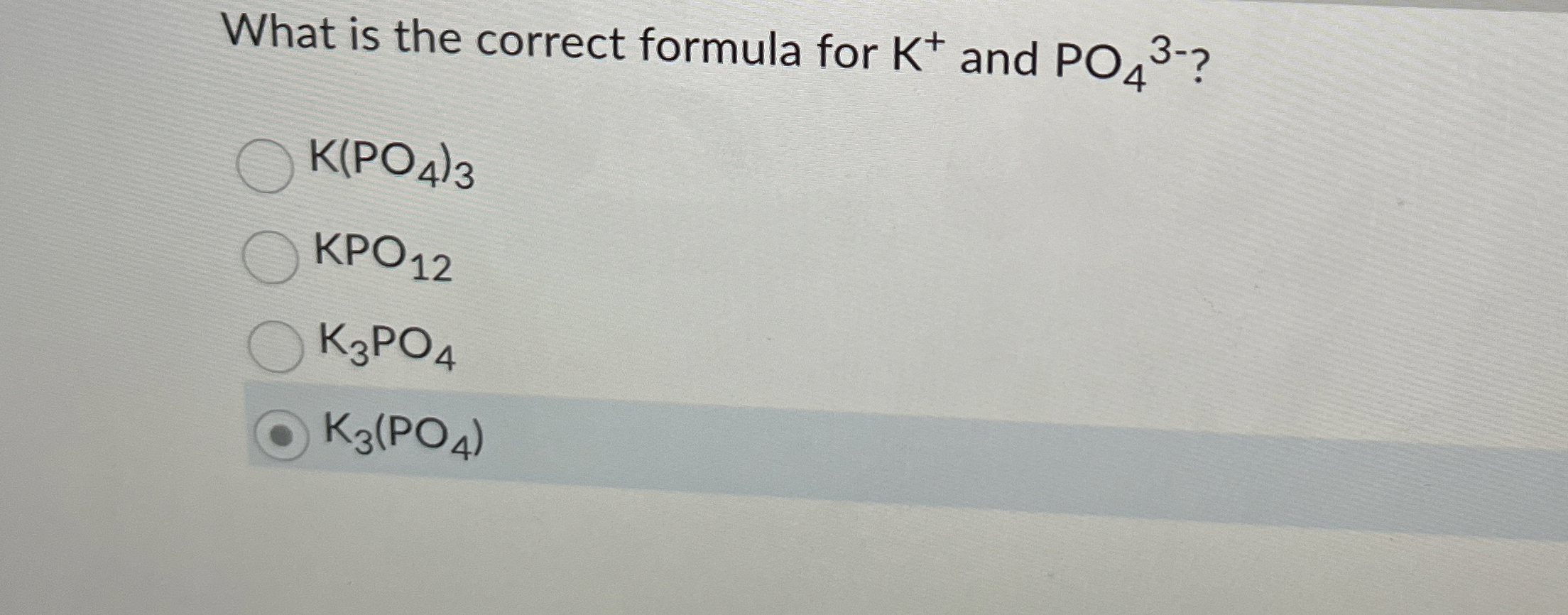 Solved What is the correct formula for K+and | Chegg.com