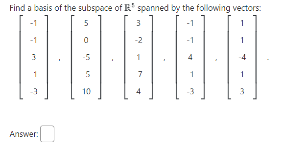 Solved Find a basis of the subspace of R5 ﻿spanned by the | Chegg.com