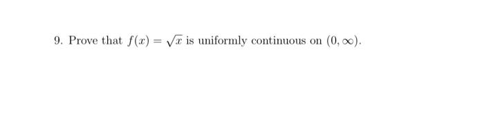 Solved 9. Prove that f(x)=x is uniformly continuous on | Chegg.com