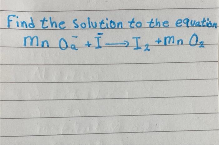 Solved Find the solution to the equation MnOa−+I I2+mnO2 | Chegg.com
