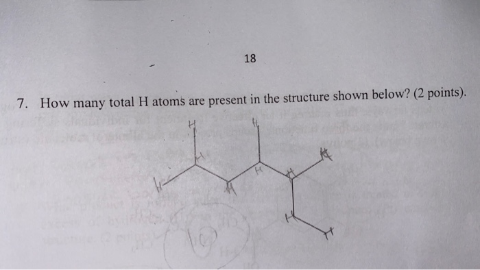 Solved 18 7. How many total H atoms are present in the | Chegg.com