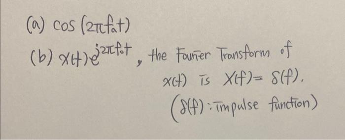 Solved (a) cos(2πfat) (b) x(t)e2πf0t, the Founier Transform | Chegg.com
