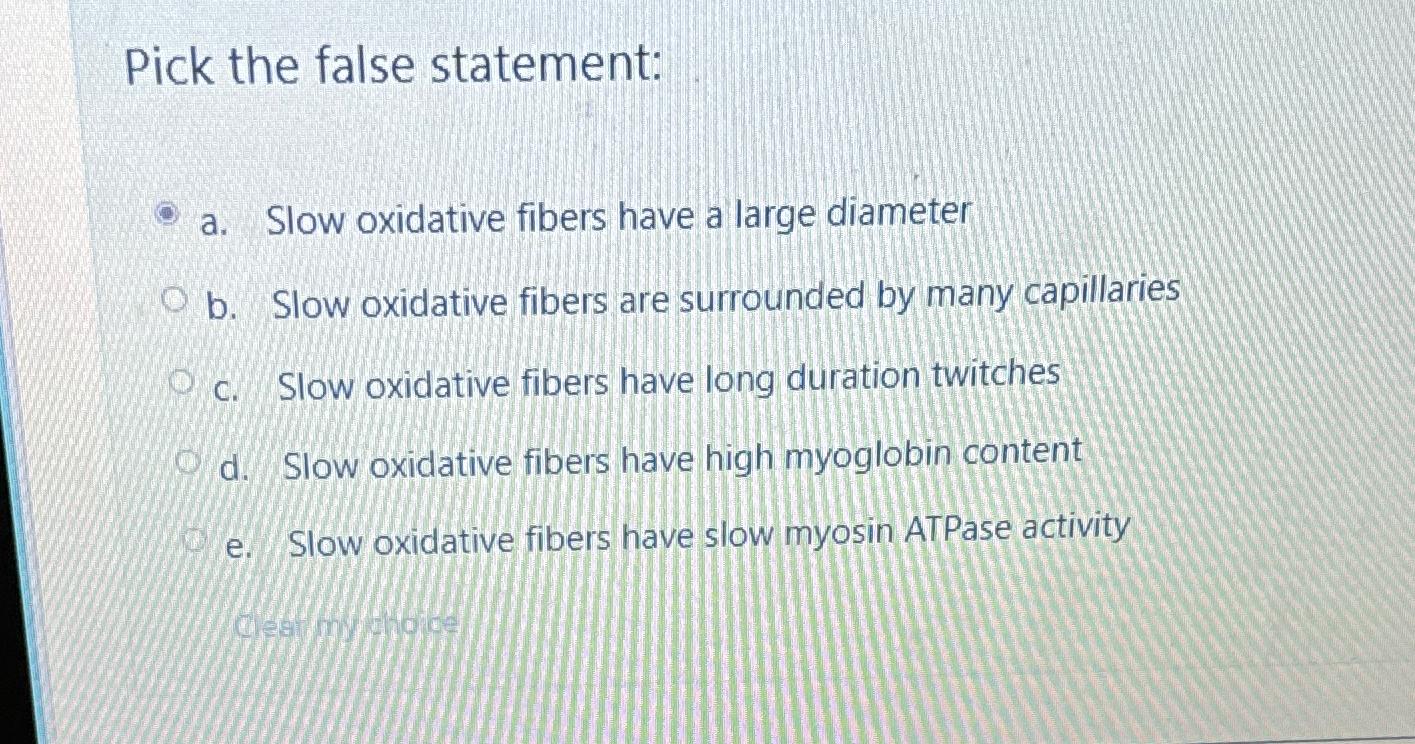 Solved Pick the false statement:a. ﻿Slow oxidative fibers | Chegg.com