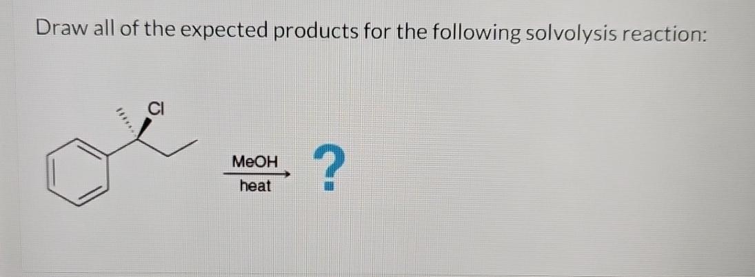 Solved Draw All Of The Expected Products For The Following