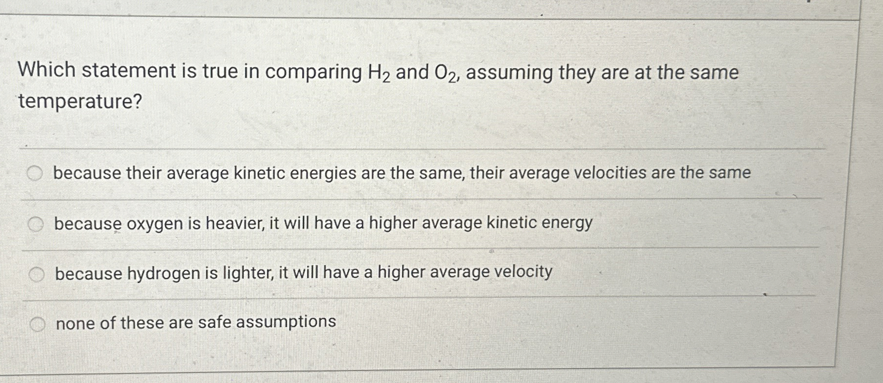 Solved Which statement is true in comparing H2 ﻿and O2, | Chegg.com