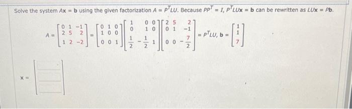 Solved Solve the system Ax=b using the given factorization | Chegg.com